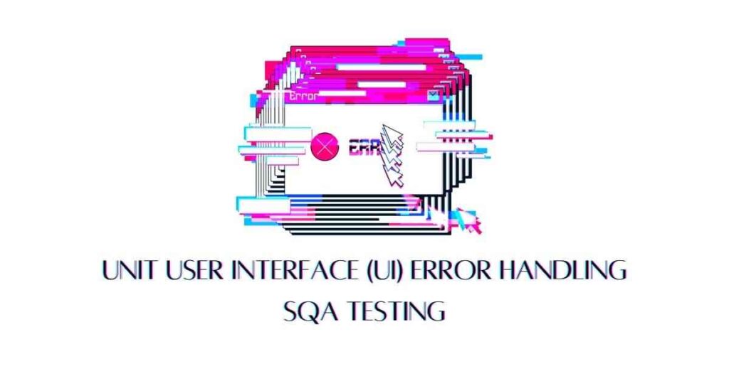 Manual Functional Unit User Interface (UI) Error Handling SQA Testing ...